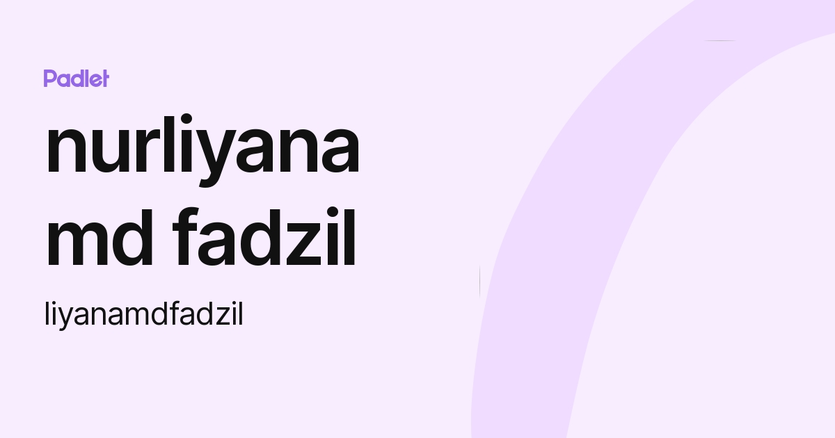 nurliyana md fadzil (liyanamdfadzil) profile | Padlet