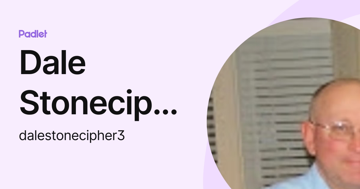 Dale Stonecipher (dale_stonecipher) profile | Padlet