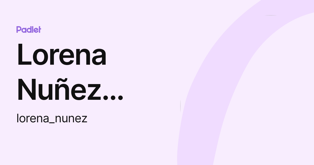 Lorena Nuñez Geraldo (lorena_nunez) profile | Padlet