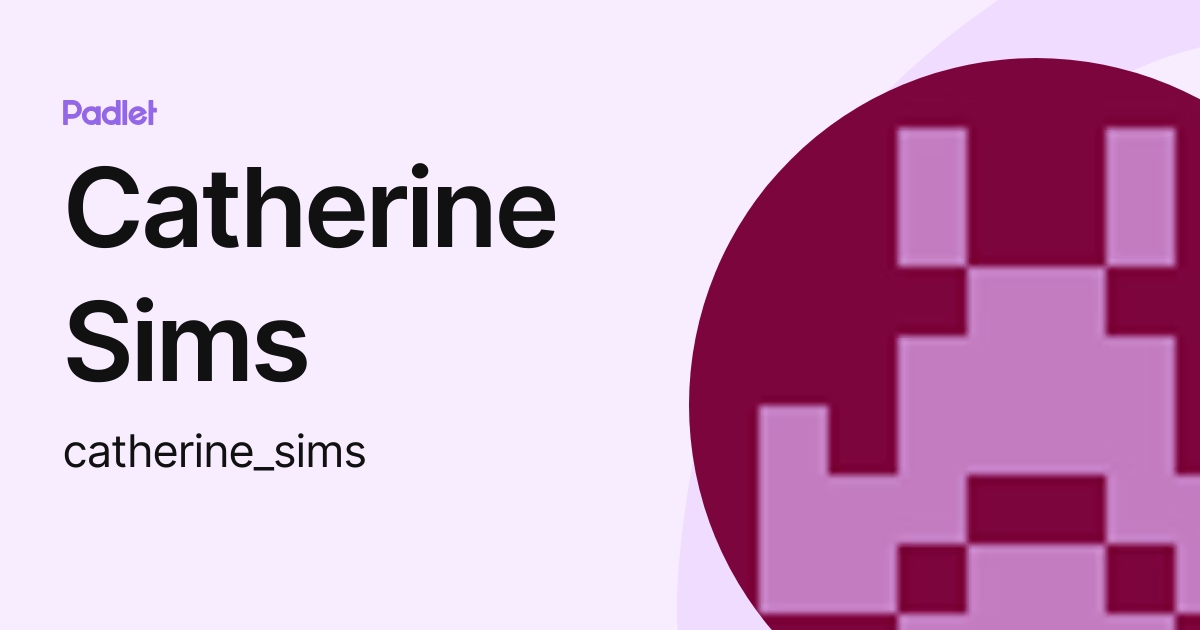 Catherine Sims (catherine_sims) profile | Padlet