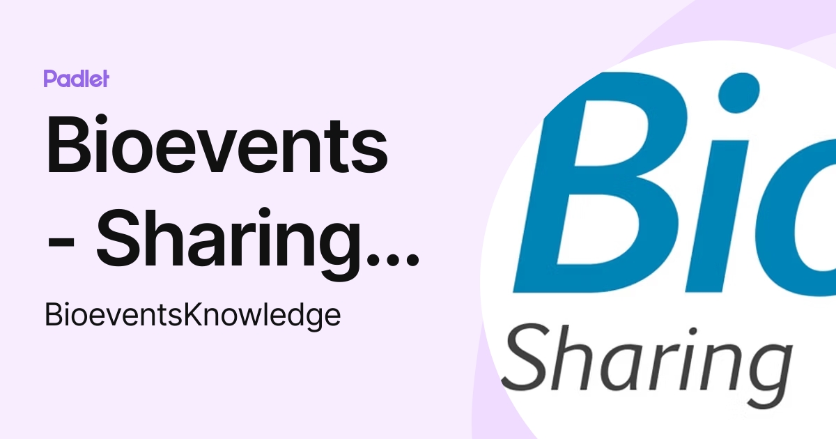 Bioevents - Sharing Biomed Knowledge (BioeventsKnowledge) profile | Padlet