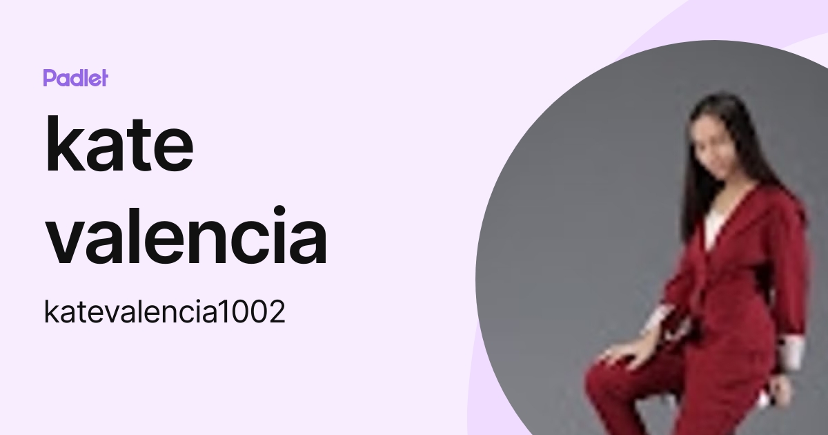 kate valencia (katevalencia1002) profile | Padlet