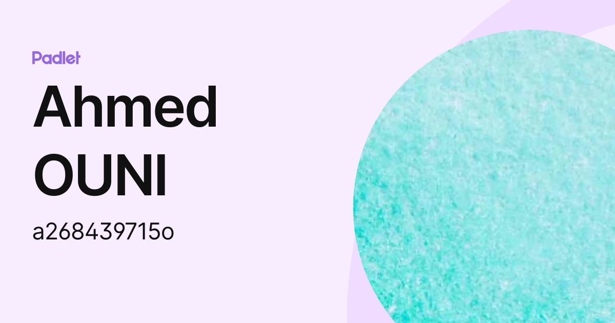 Ahmed OUNI (a268439715o) profile | Padlet
