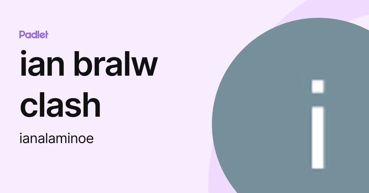 ian bralw clash (ianalaminoe) profile | Padlet