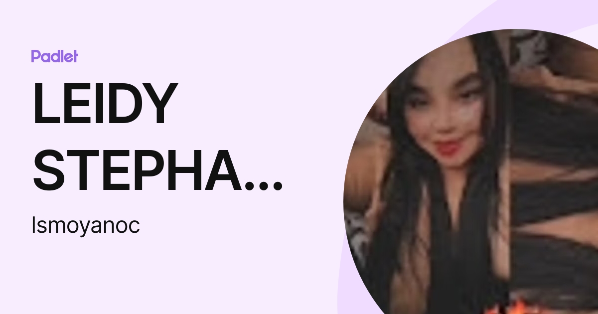 LEIDY STEPHANNY MOYANO CAMPOS (lsmoyanoc) profile | Padlet