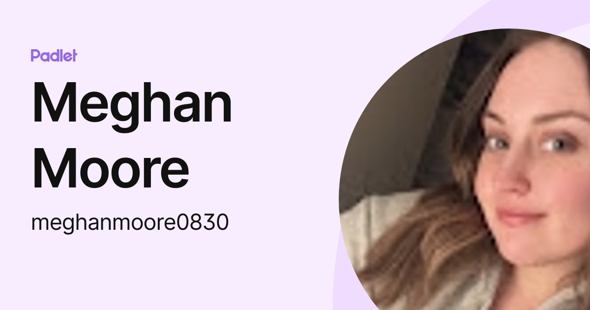 Meghan Moore (meghanmoore0830) profile | Padlet