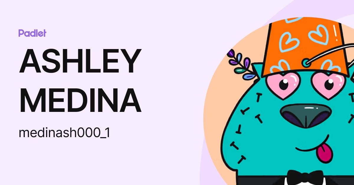 ASHLEY MEDINA (medinash000_1) profile | Padlet
