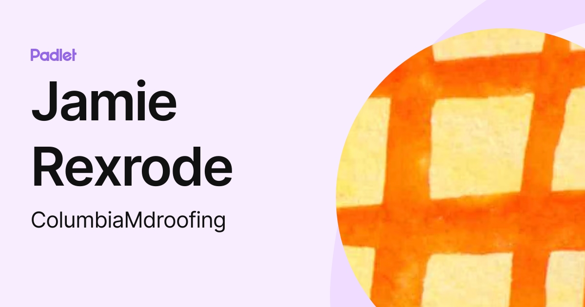 Jamie Rexrode (ColumbiaMdroofing) profile | Padlet