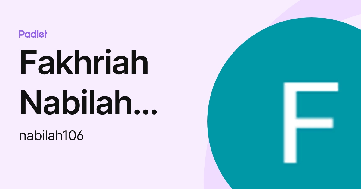Fakhriah Nabilah Muhammad Lutfi (nabilah106) profile | Padlet