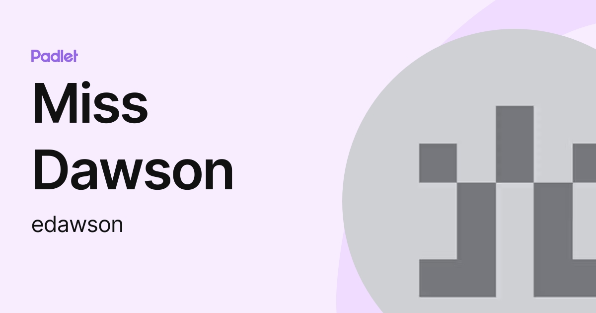 Miss Dawson (edawson) profile | Padlet