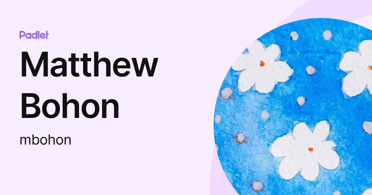 Matthew Bohon (mbohon) profile | Padlet