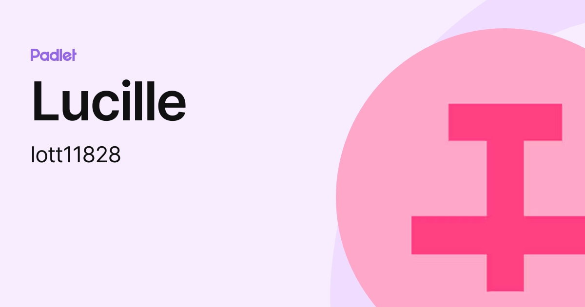 Lucille (lott11828) profile | Padlet