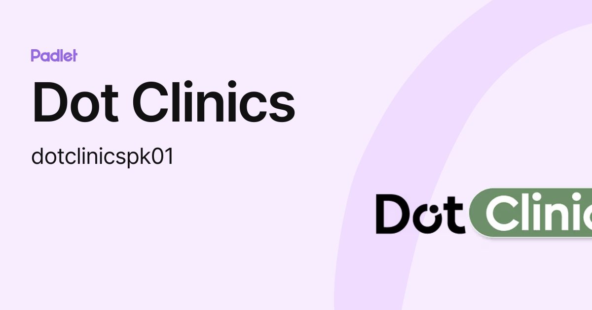 Dot Clinics (dotclinicspk01) profile | Padlet