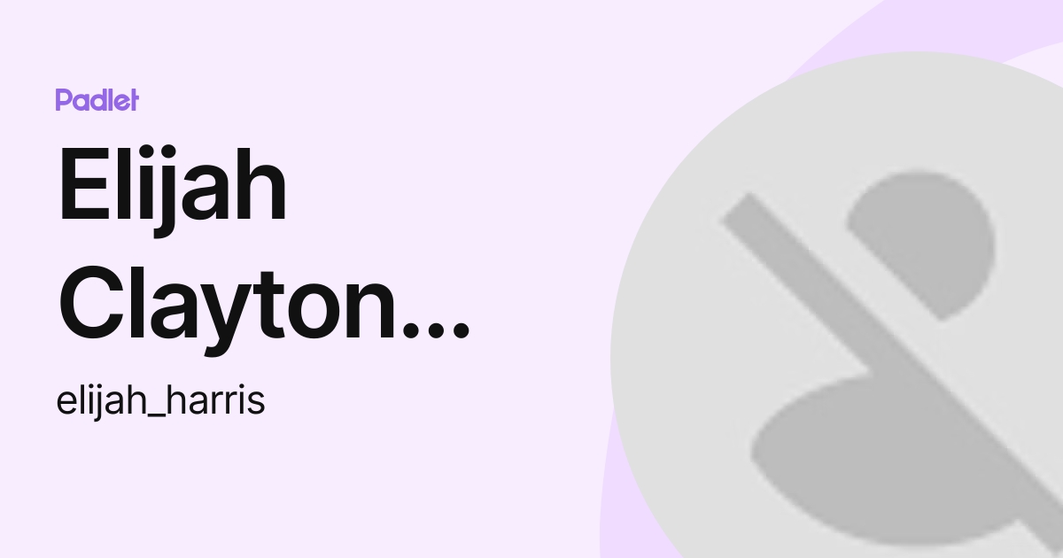 Elijah Clayton Harris (elijah_harris) profile | Padlet
