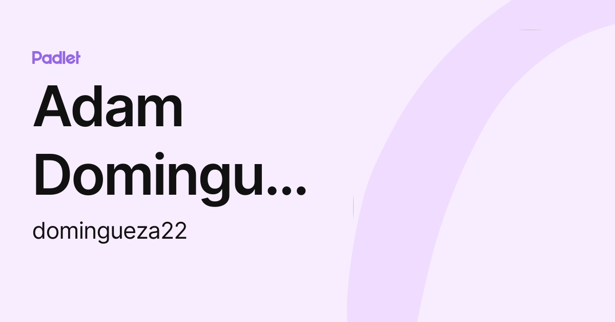 Adam Dominguez (domingueza22) profile | Padlet