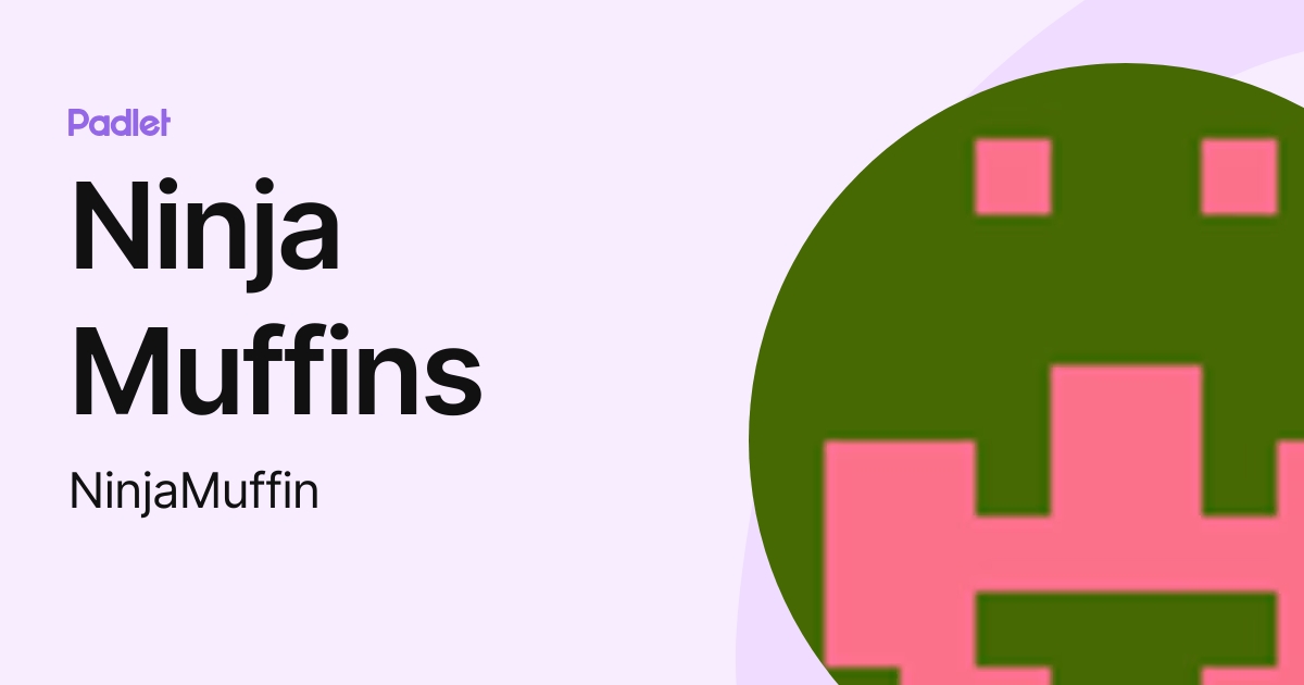 Ninja Muffins (NinjaMuffin) profile | Padlet