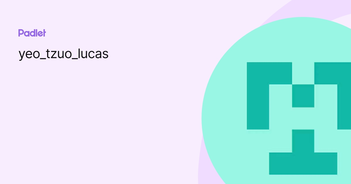 yeo_tzuo_lucas profile | Padlet