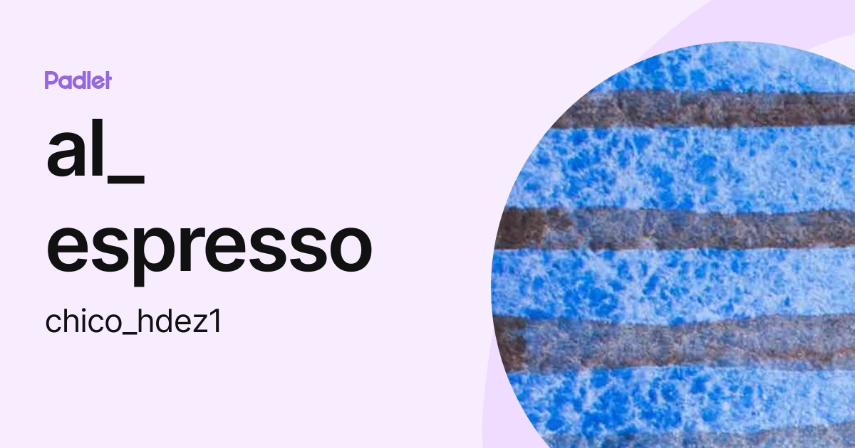 al_ espresso (chico_hdez1) perfil | Padlet