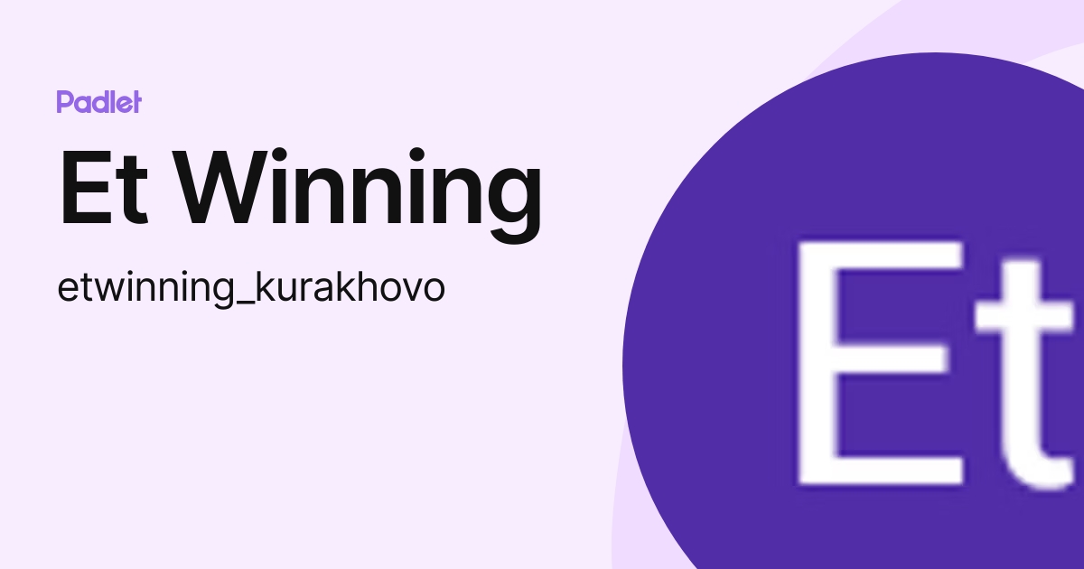 Et Winning (etwinning_kurakhovo) profile | Padlet
