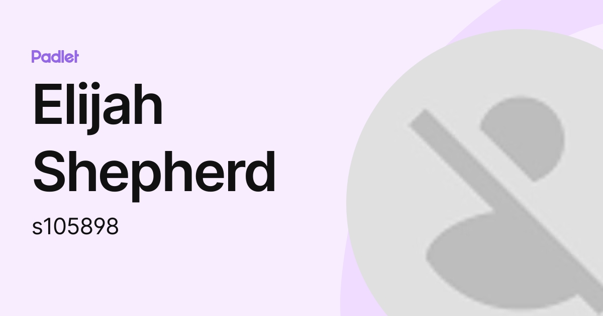 Elijah Shepherd (s105898) profile | Padlet