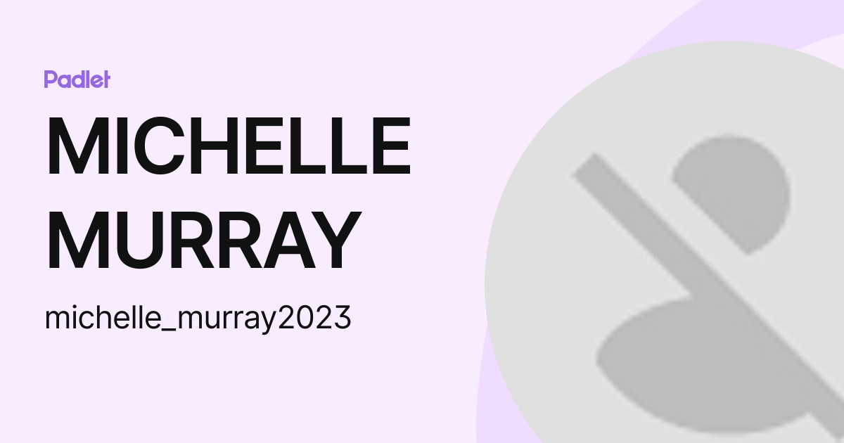 MICHELLE MURRAY (michelle_murray2023) profile | Padlet