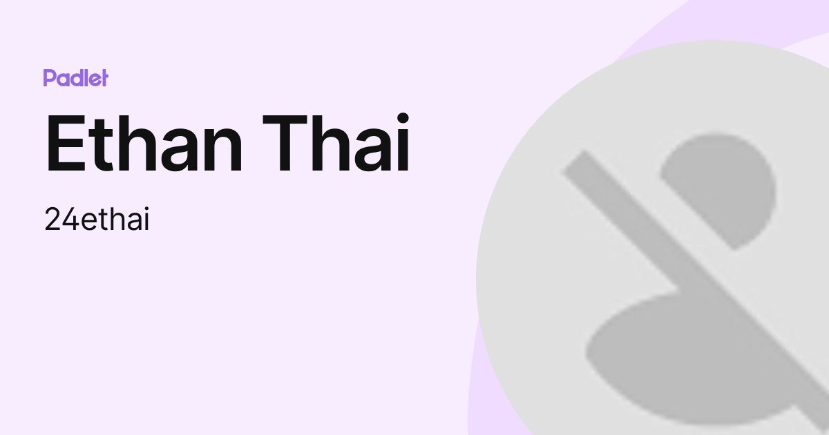 Ethan Thai (24ethai) profile | Padlet