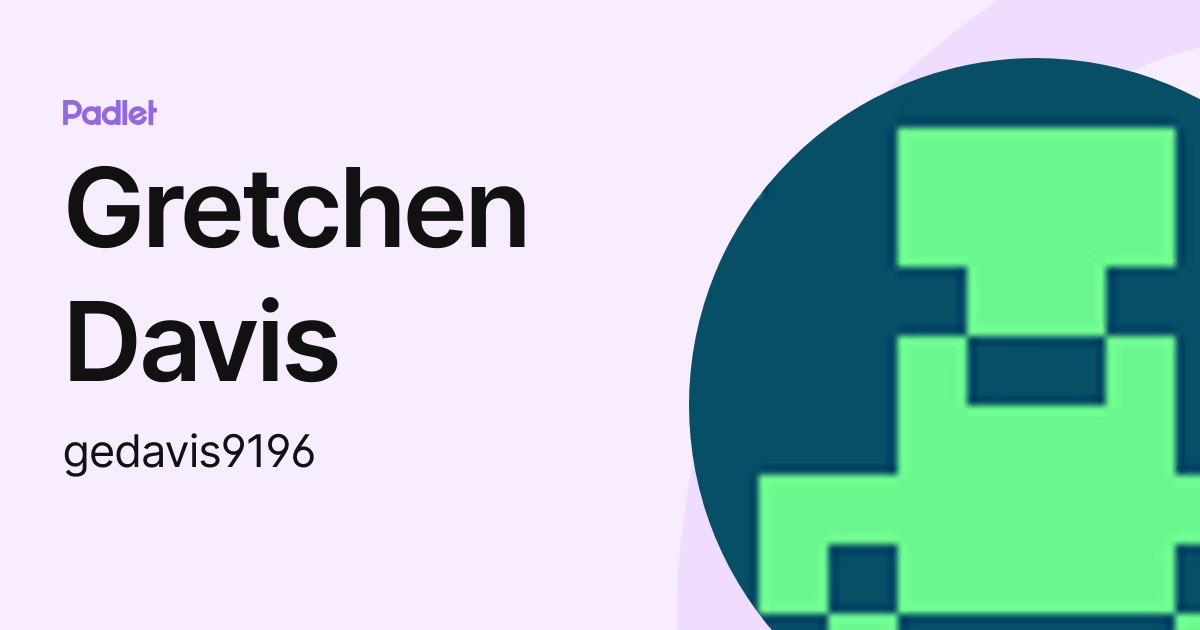 Gretchen Davis (gedavis9196) profile | Padlet