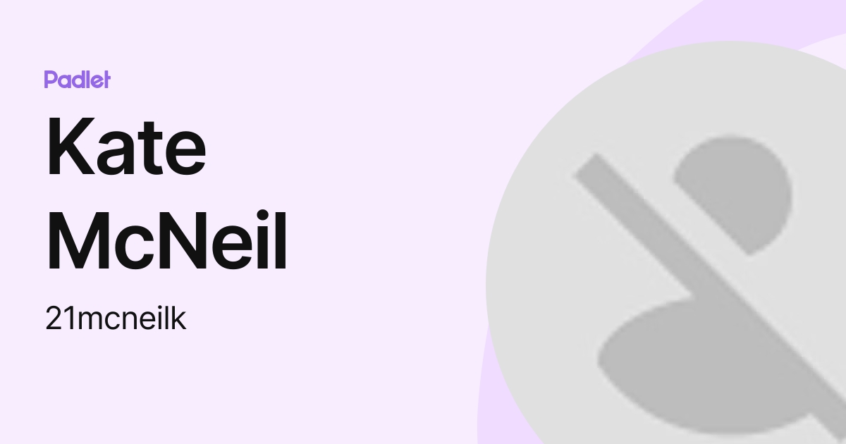 Kate McNeil (21mcneilk) profile | Padlet