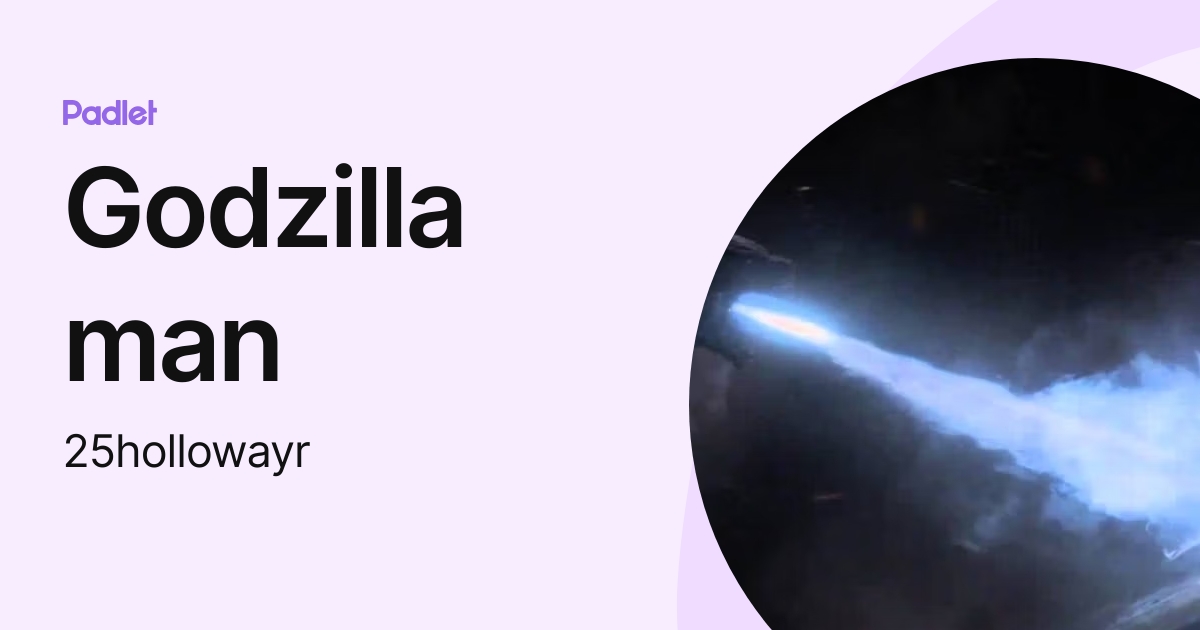 Godzilla man (25hollowayr) profile | Padlet