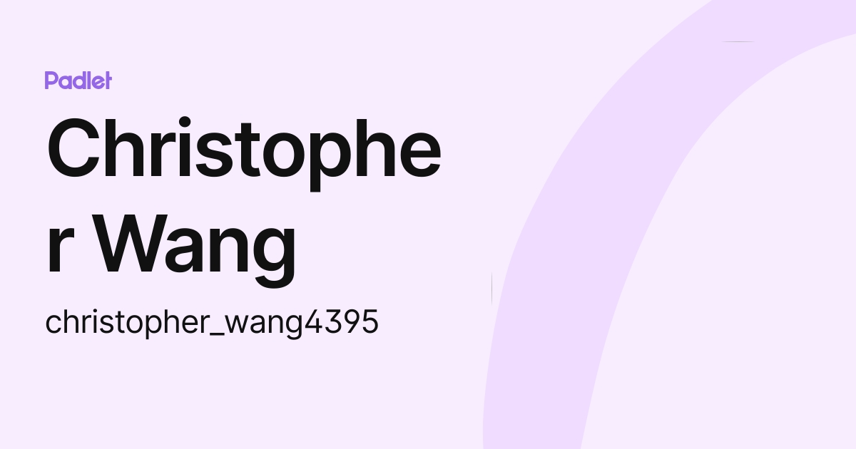 Christopher Wang (christopher_wang4395) profile | Padlet