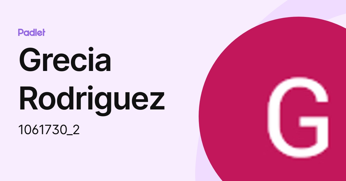 Grecia Rodriguez (1061730_2) profile | Padlet