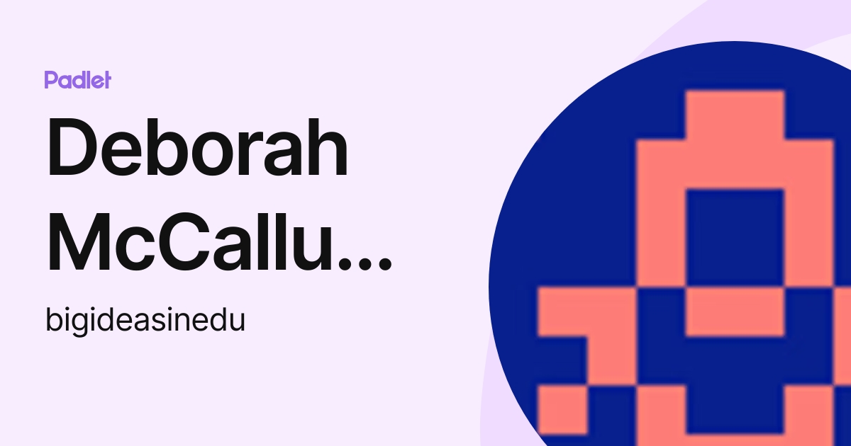Deborah McCallum (Big Ideas in Education) (bigideasinedu) profile | Padlet