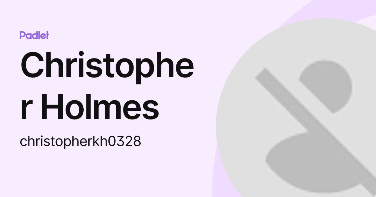 Christopher Holmes (christopherkh0328) profile | Padlet