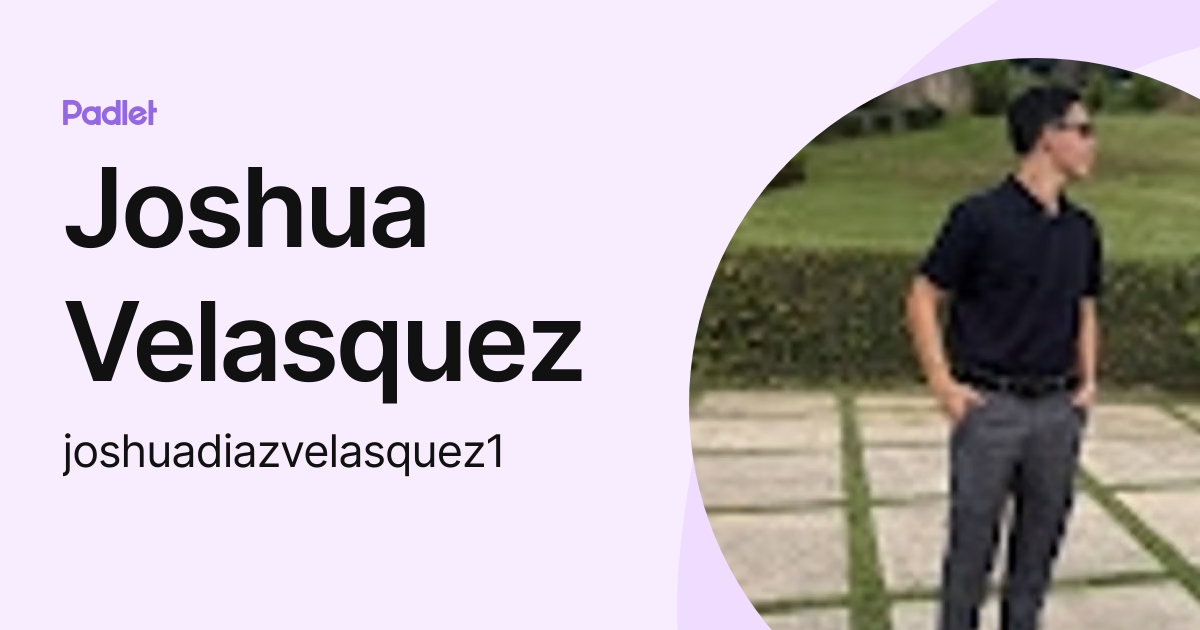 Joshua Velasquez (joshuadiazvelasquez1) profile | Padlet