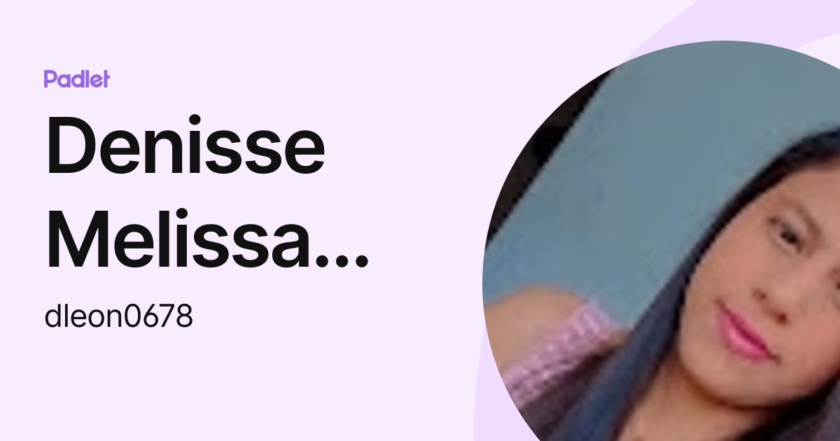 Denisse Melissa Leon Veliz (dleon0678) profile | Padlet