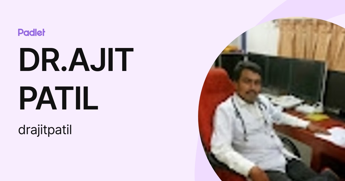 DR.AJIT PATIL (drajitpatil) profile | Padlet