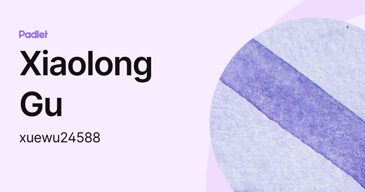 Xiaolong Gu (xuewu24588) profile | Padlet