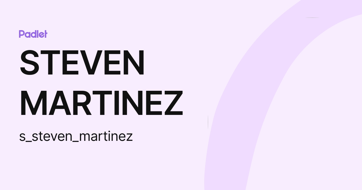 STEVEN MARTINEZ (s_steven_martinez) profile | Padlet
