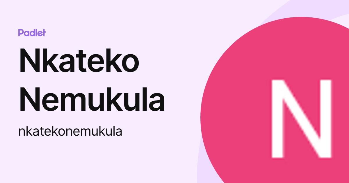Nkateko Nemukula (nkatekonemukula) profile | Padlet