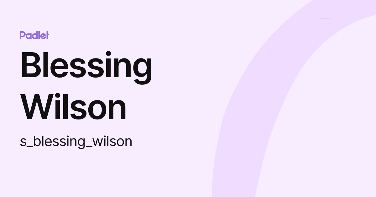 Blessing Wilson (s_blessing_wilson) profile | Padlet