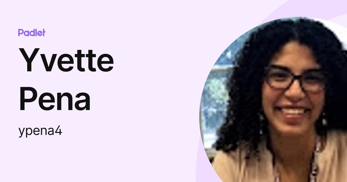 Yvette Pena (ypena4) profile | Padlet