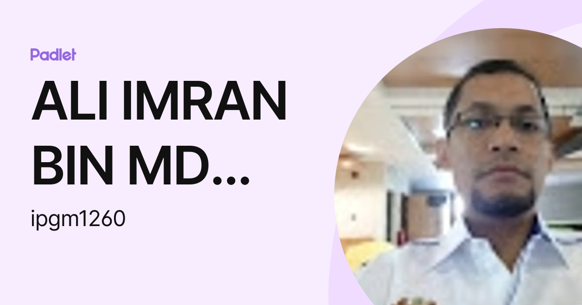 ALI IMRAN BIN MD SHAH IPG-Pensyarah (ipgm1260) profile | Padlet