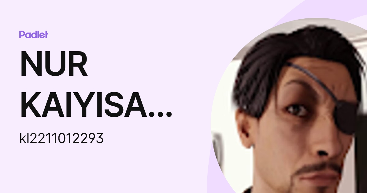 NUR KAIYISAH BINTI MOHD FAZLI _ (kl2211012293) profile | Padlet