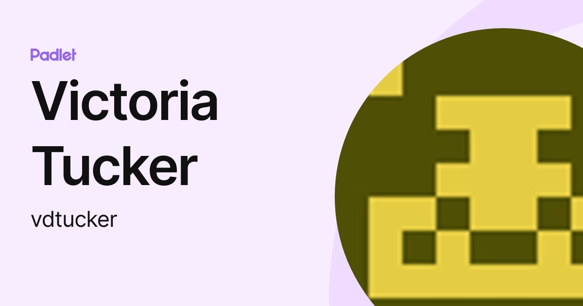 Victoria Tucker (vdtucker) profile | Padlet