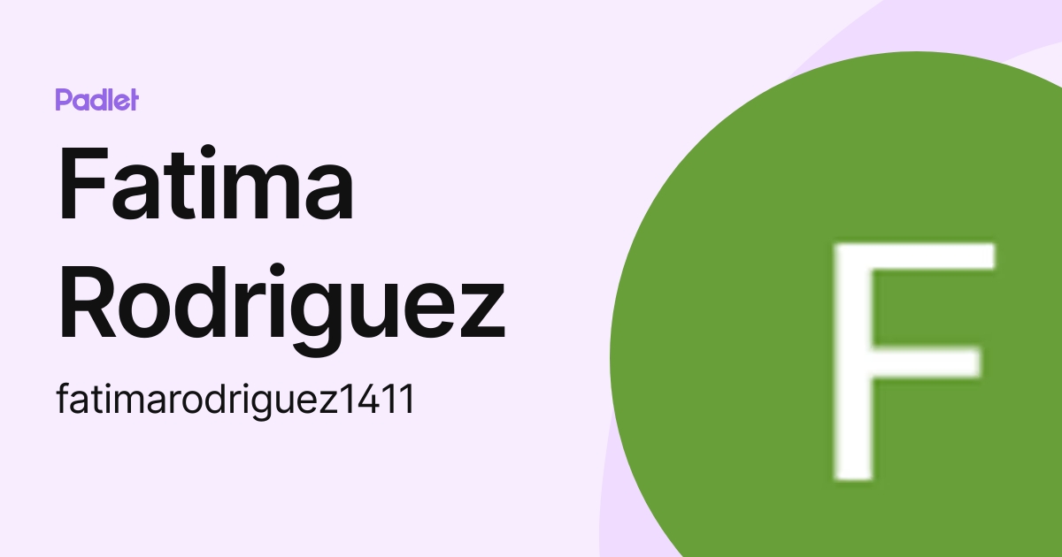 Fatima Rodriguez (fatimarodriguez1411) profile | Padlet
