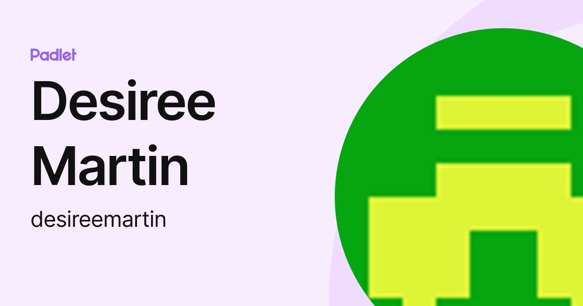 Desiree Martin (desireemartin) profile | Padlet