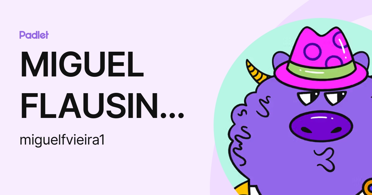 MIGUEL FLAUSINO VIEIRA (miguelfvieira1) profile | Padlet