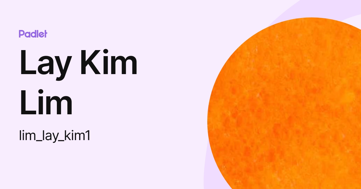 Lay Kim Lim (lim_lay_kim1) profile | Padlet