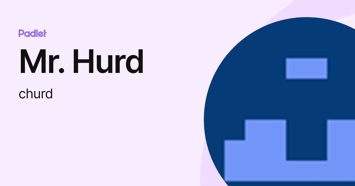 Mr. Hurd (churd) profile | Padlet