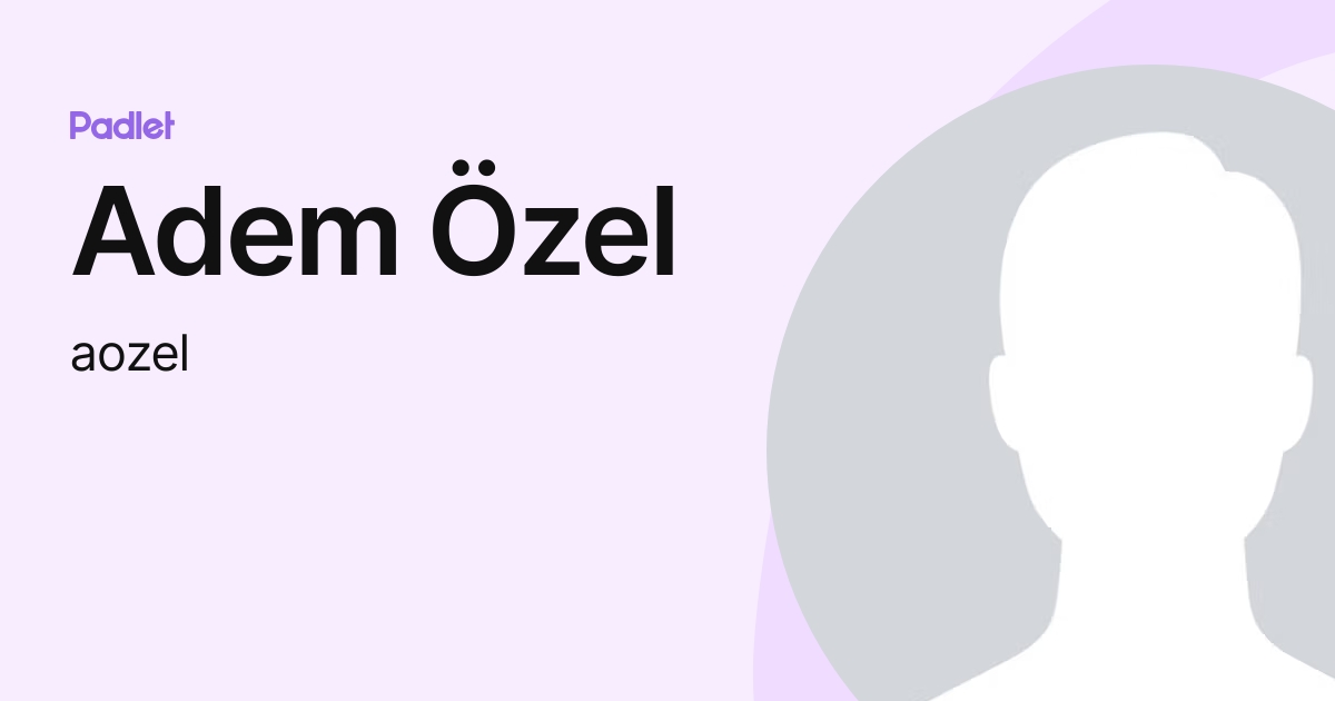 Adem Özel (aozel) profile | Padlet